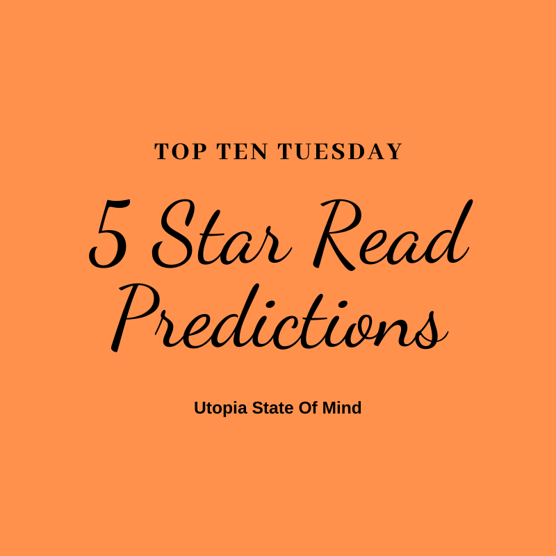 Top Ten Tuesday: 5 Star Read Predictions - Utopia State of Mind